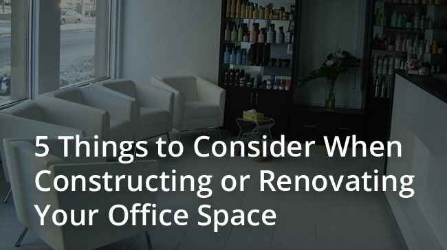 5 Things to Consider When Constructing or Renovating Your Office Space ...